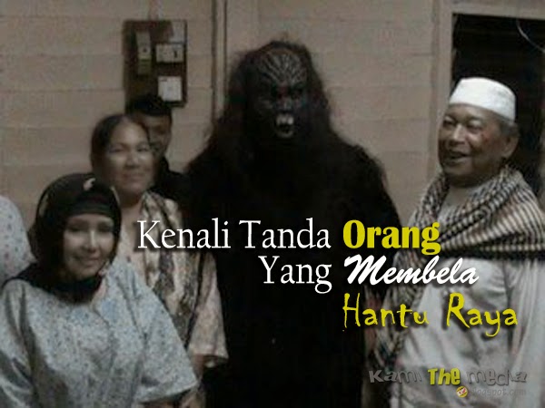 Kenali tanda orang yg membela Hantu Raya