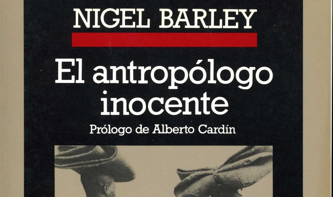 La Ficción Gramatical: El antropólogo inocente -Nigel Barley-.