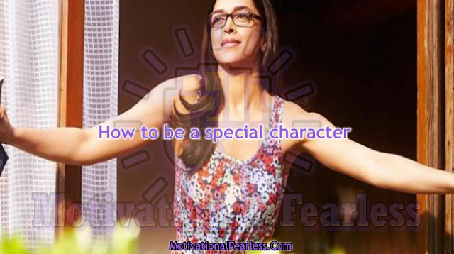 How to be a special character - Motivational Fearless