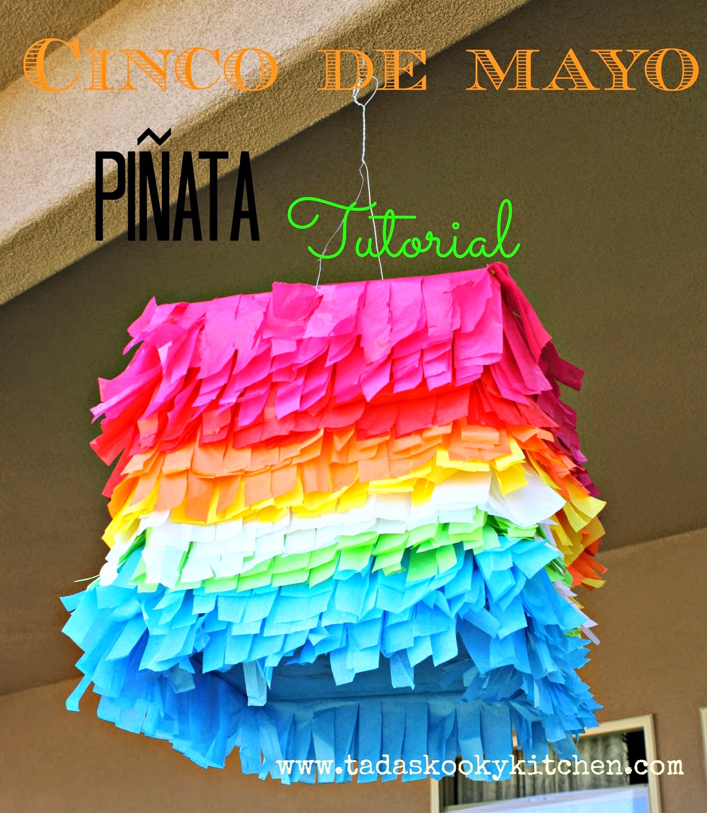 Tada's Kooky Kitchen: Cinco De Mayo Pinata Tutorial