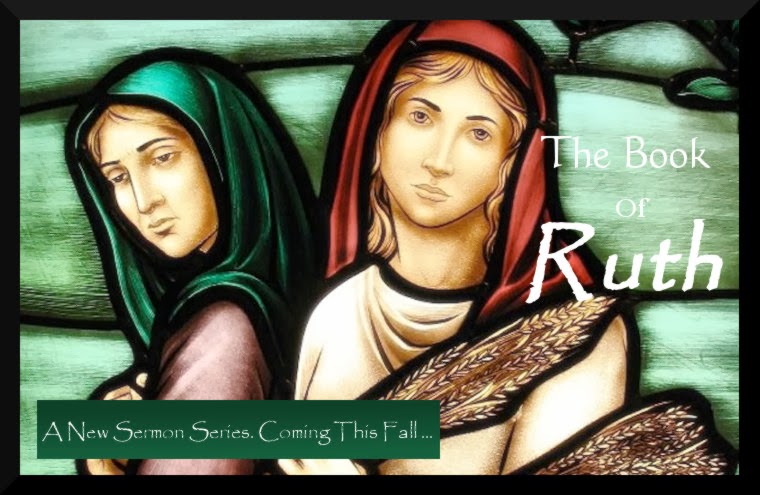 Pete's Blog: New Sermon Series on the Book of Ruth