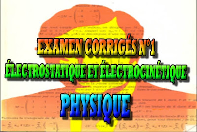 Examen N°1 corrigé physique 3, Électrostatique et Électrocinétique SMIA ...
