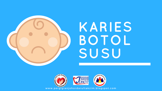 Bahagian Kesihatan Pergigian Negeri Johor: KARIES BOTOL SUSU