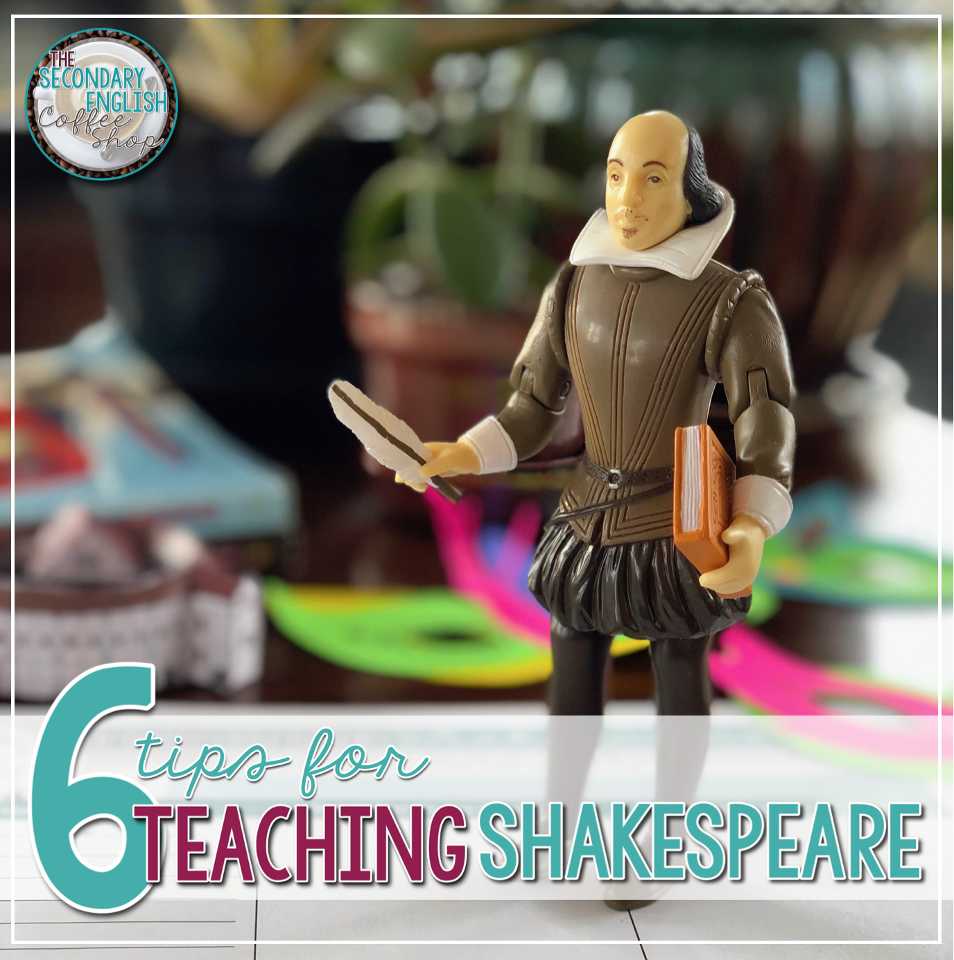Six Tips for Teaching Shakespeare - The Secondary English Coffee Shop
