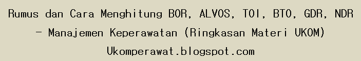 Definisi, Rumus dan Cara Menghitung BOR, ALVOS, TOI, BTO, GDR, NDR ...