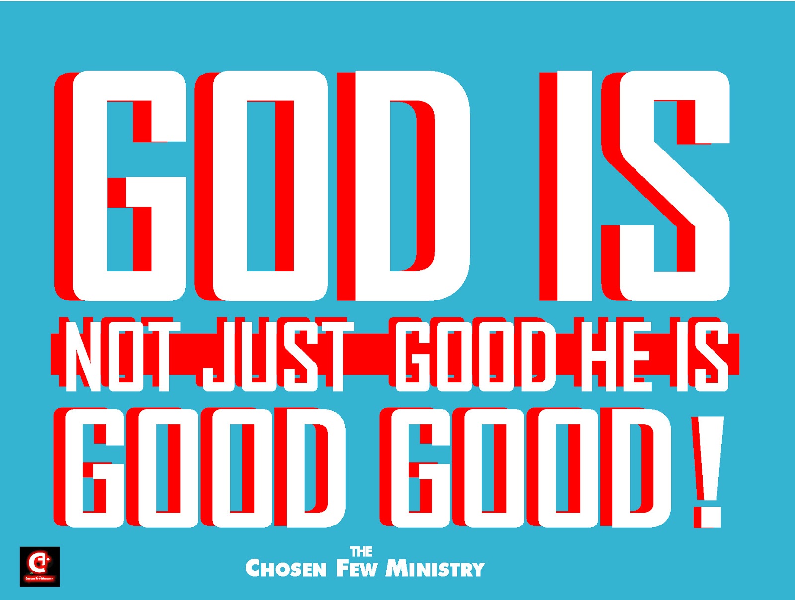 WE CHOOSE CHRIST: GOD is GOOD GOOD