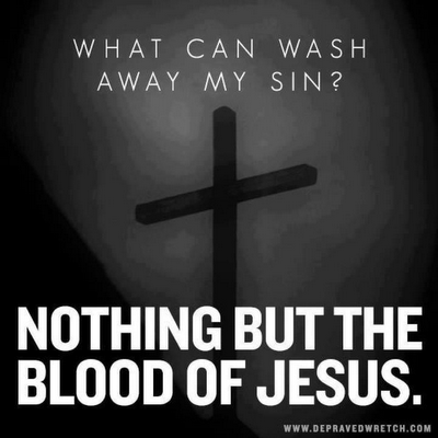 what can wash away our sins---NOTHING, and i mean NOTHING, but the HOLY ...