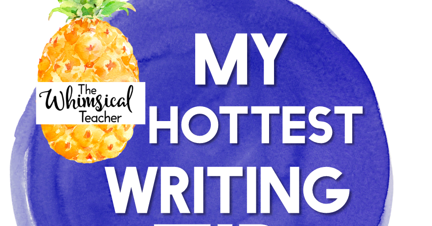 My Hottest Writing Tip | The Whimsical Teacher
