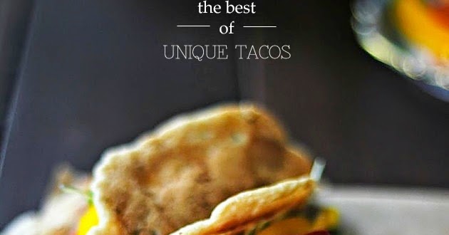 Savor Home: THE BEST OF: UNIQUE TACOS...