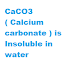 Is CaCO3 ( Calcium carbonate ) Soluble or Insoluble in water
