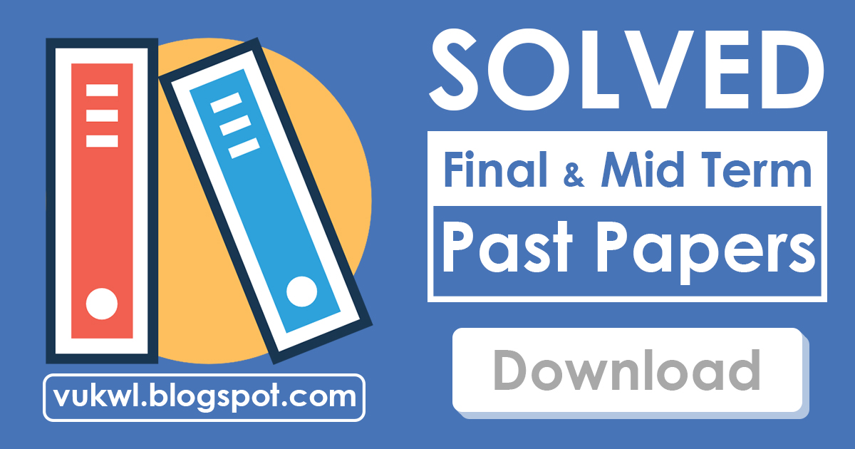 All Subject Solved Midterm Past Papers & Final Term Past Papers Current ... All Subject Solved Midterm Past Papers & Final Term Past Papers Current ...