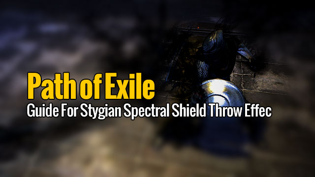 Path of Exile Guide For Stygian Spectral Shield Throw Effec