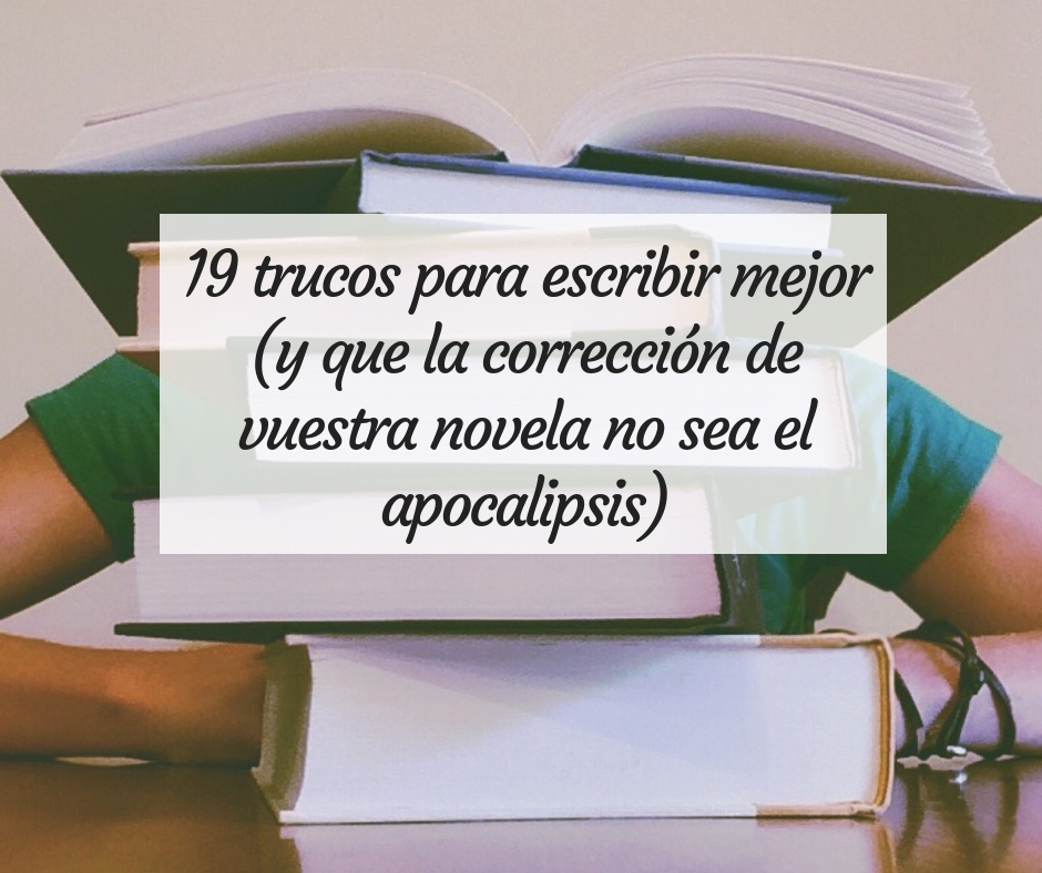 19 trucos para escribir mejor (y que la corrección de vuestra novela no ... 19 trucos para escribir mejor (y que la corrección de vuestra novela no ...