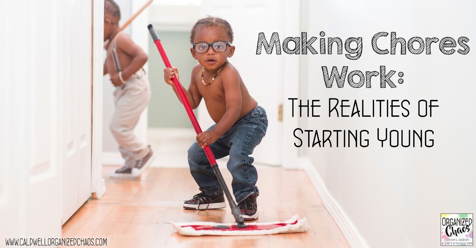 Making Chores Work: The Realities of Starting Young | Organized Chaos