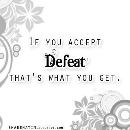 Don't Accept Defeat | ShareNatin