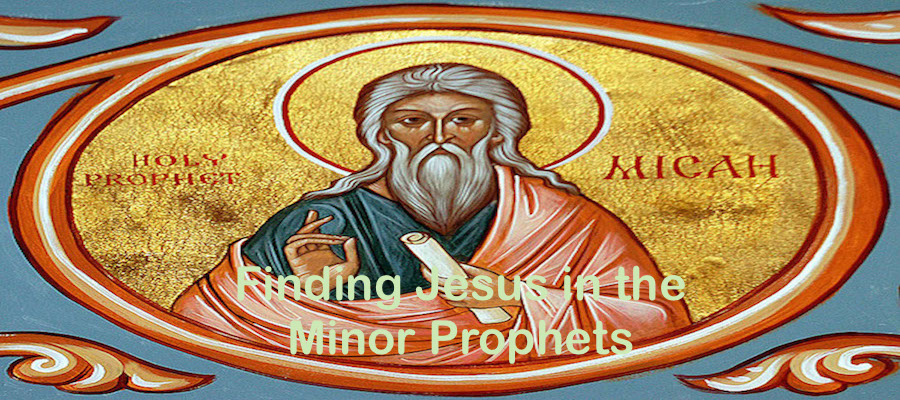 Micah - Finding Jesus in the Minor Prophets