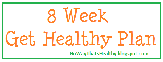 Week 6 of the 8 Week Get Healthy Plan! - No Way That's Healthy!