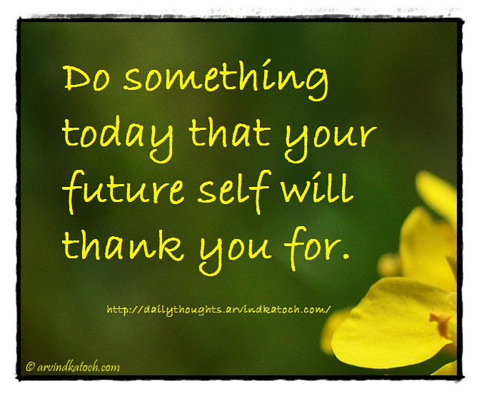 Daily Thought (Do something today that your future self will thank you ...