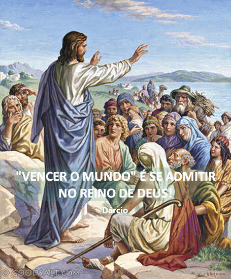 MEDITAÇÃO CRÍSTICA: “Vencer O Mundo” É Se Admitir No Reino De Deus!