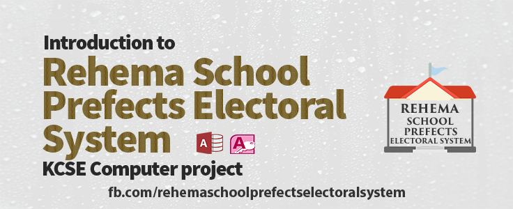 KCSE 2019 COMPUTER PROJECT - REHEMA SCHOOL PREFECTS ELECTORAL SYSTEM ...