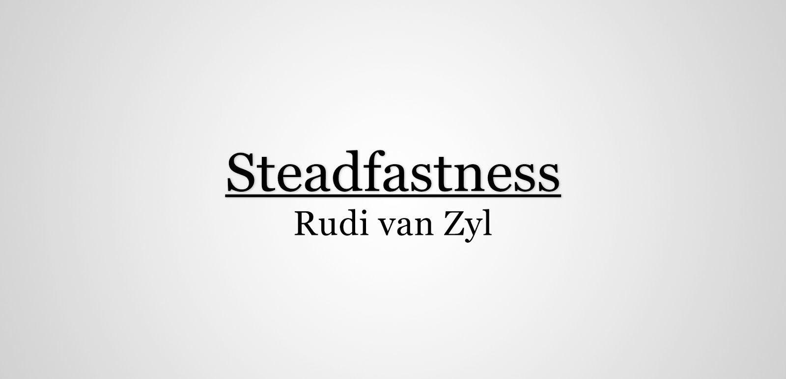 Steadfastness (Biblestudy by Rudi van Zyl)
