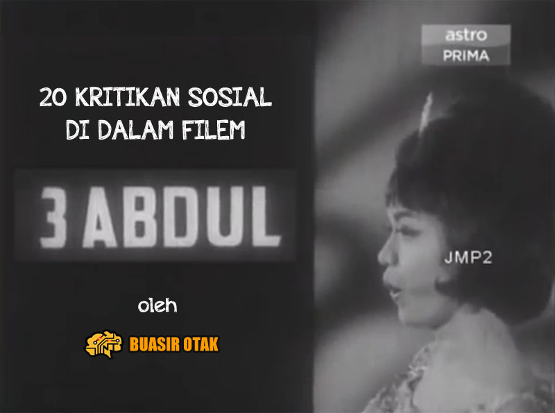 Buasir Otak: 20 Kritikan Sosial dalam filem 3 Abdul (P. Ramlee)