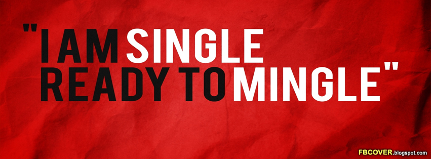 I Am Single Ready To Mingle - Words FB Cover | FB Cover - Unique Covers ...