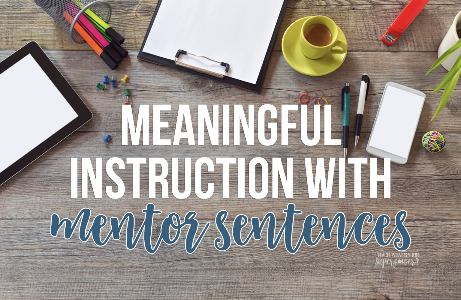 Meaningful Instruction with Mentor Sentences | Engaging Literacy