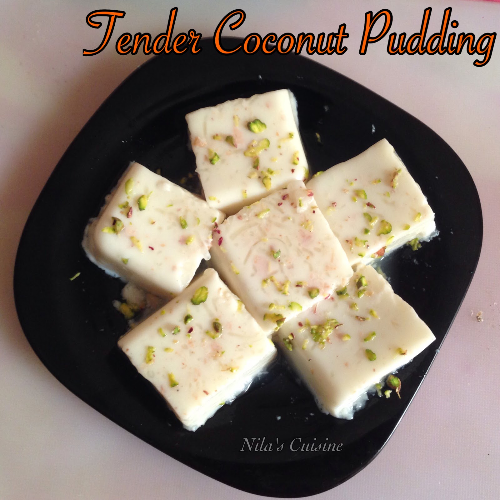 Nila's Cuisine: Tender Coconut Pudding / Elaneer pudding