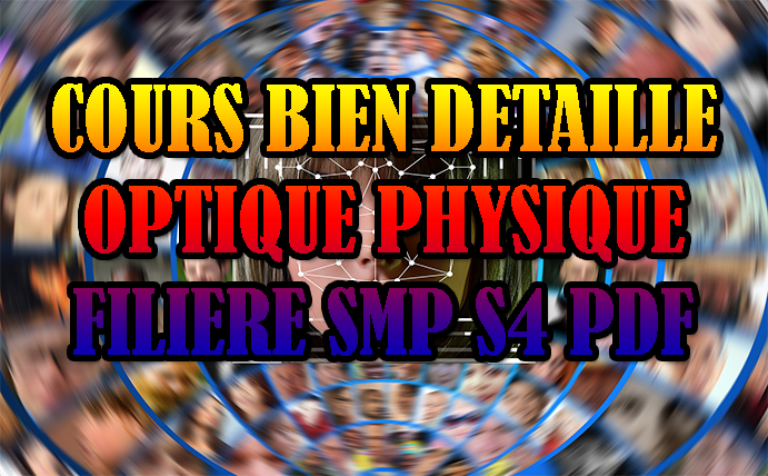 COURS DE PHYSIQUE GRATUITE, MODULE OPTIQUE PHYSIQUE, filière SMP S4 PDF ...