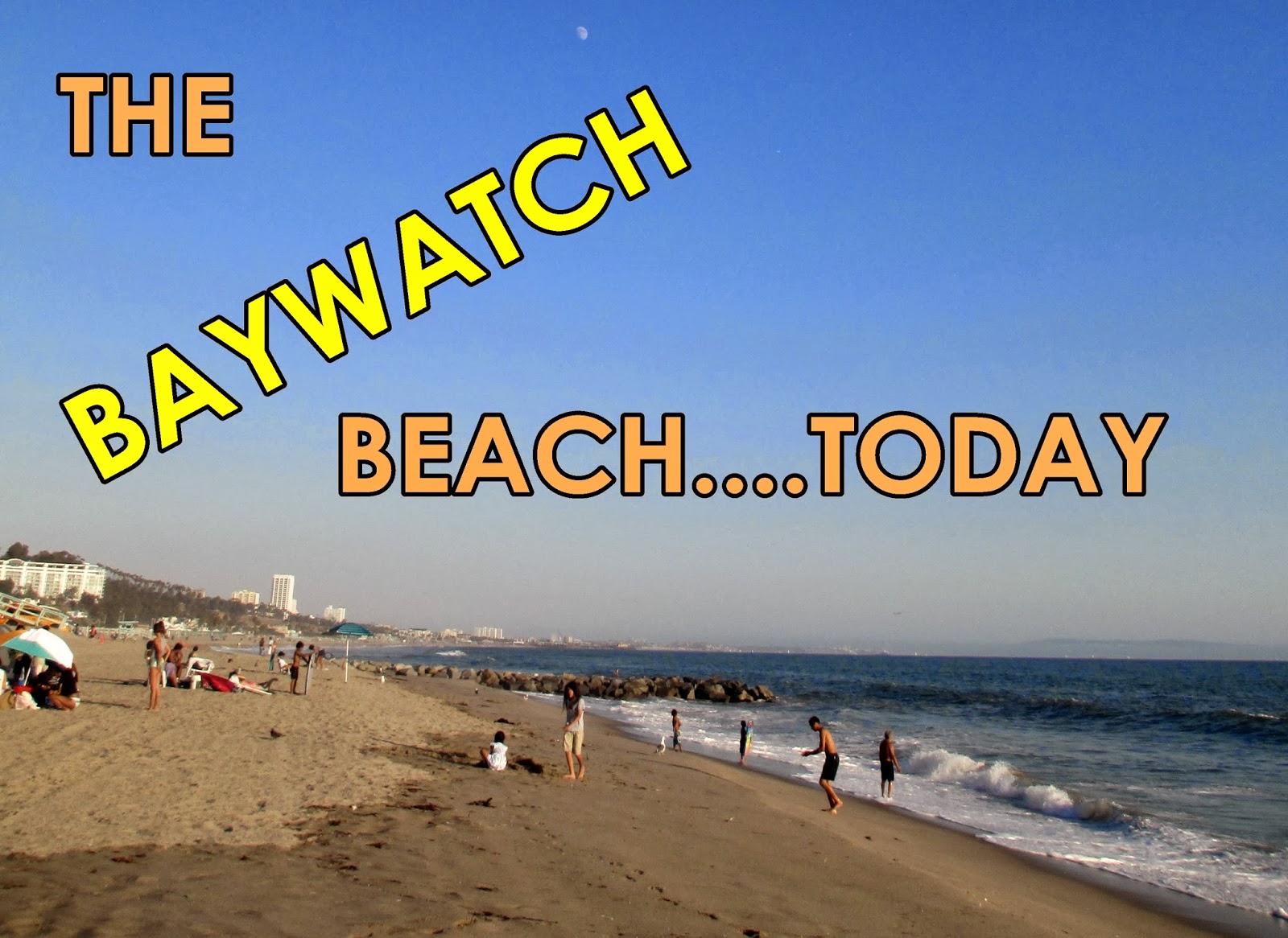 The Angelito INFOBLOG: THE BAYWATCH BEACH....TODAY