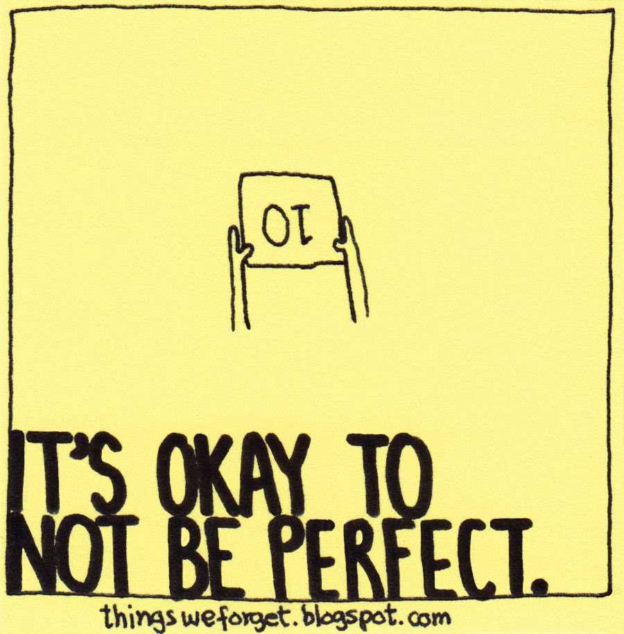 Things We Forget: 1112: It's okay to not be perfect.