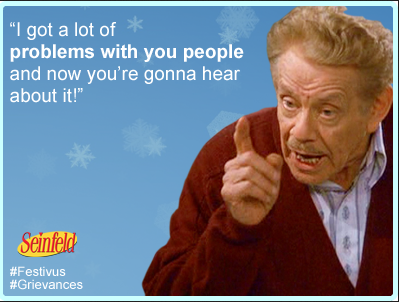 Our Moveable Feast: Festivus Airing of Grievances