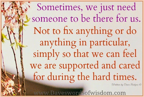 Daveswordsofwisdom.com: Sometimes we need support.