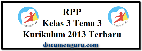 RPP Kelas 3 Tema 3 Kurikulum 2013 Terbaru