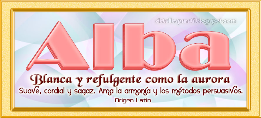 Detalles Para ti Hoy...: Significado del nombre: ALBA