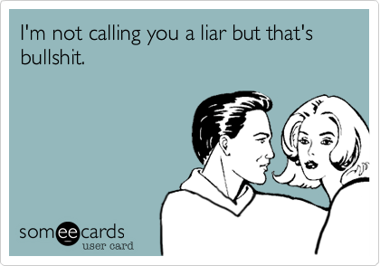 Moments of Introspection: eCard of the Week #293: Not Calling You A Liar But....
