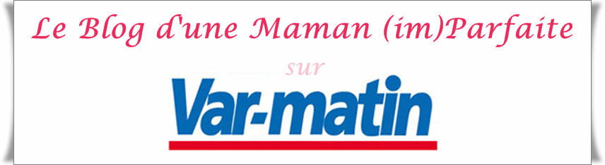 ~ Le blog d'une maman (im)parfaite ~: Var Matin a choisi de parler du ...