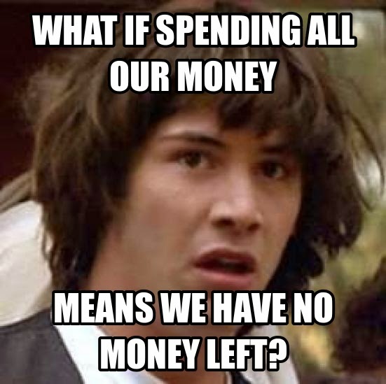 What if spending all our money means we have no money left? ~ Suck3r Punch