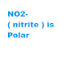 Is NO2- ( nitrite ) polar or nonpolar