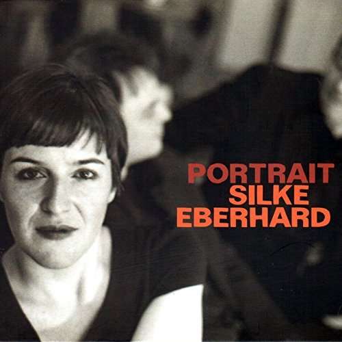 Silke Eberhard – Portrait (Jazzwerkstatt, 2017) ****½ ~ The Free Jazz Collective