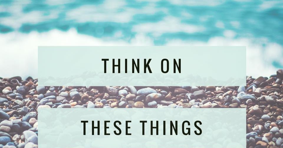 Growing Up In The Word : Think On These Things