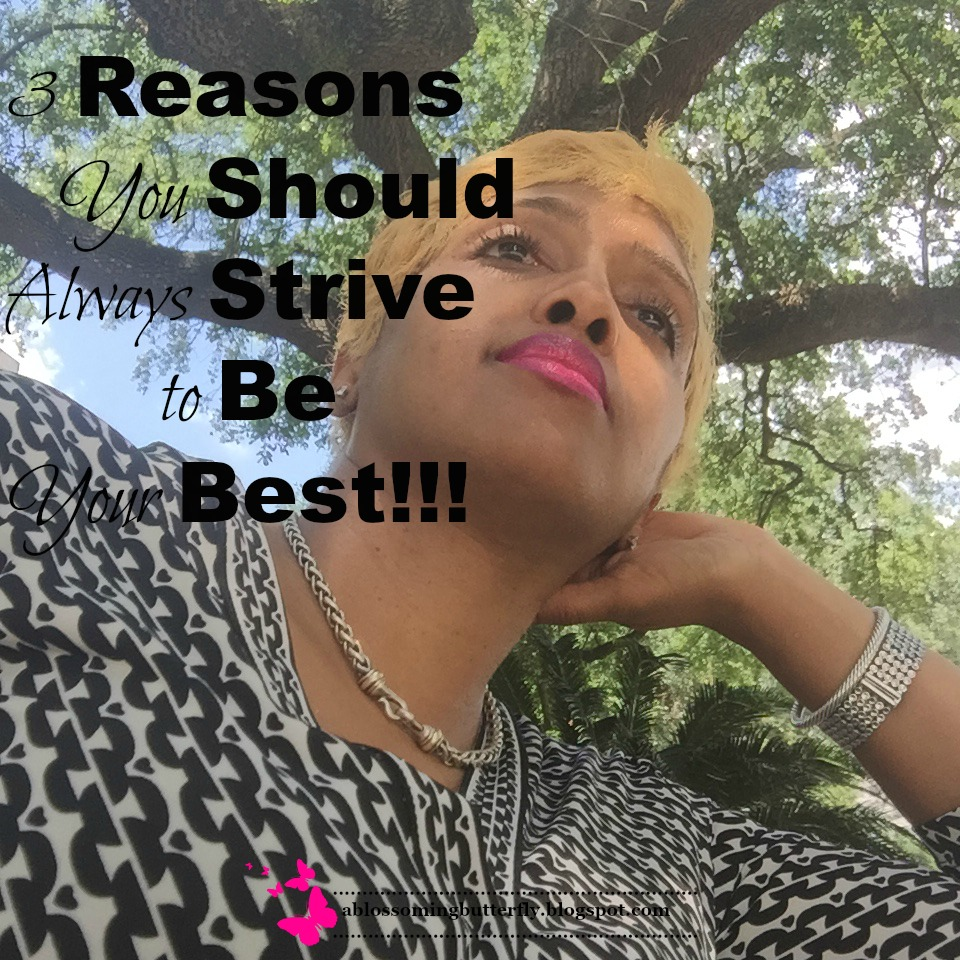 3 Reasons You Should Always Strive to Be Your Best