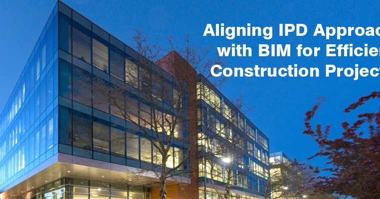 Aligning IPD Approach with BIM for Efficient Construction Projects ...