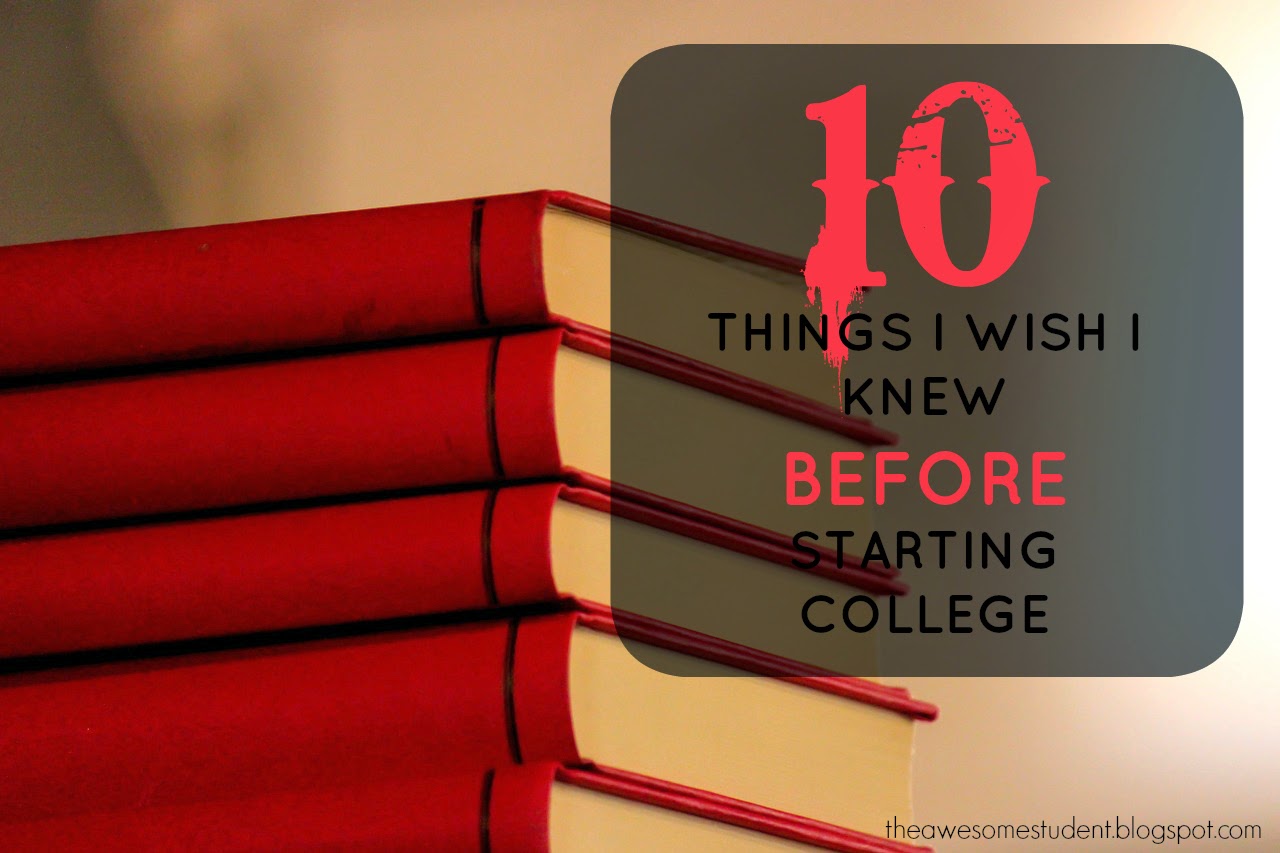 The Awesome Student: 10 THINGS I WISH I KNEW BEFORE COLLEGE The Awesome Student: 10 THINGS I WISH I KNEW BEFORE COLLEGE