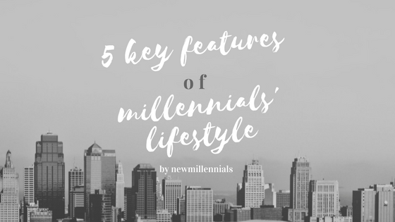 How to understand millennials' lifestyle