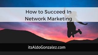 Aldo Gonzalez: 7 Tips – How to Succeed In Network Marketing