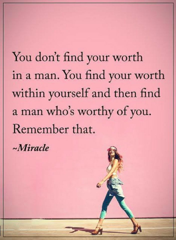 Quotes you don't find your worth in a man. You find your worth within ...