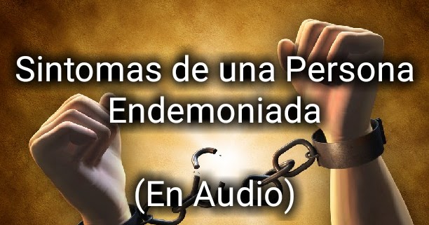 SINTOMAS DE UNA PERSONA ENDEMONIADA