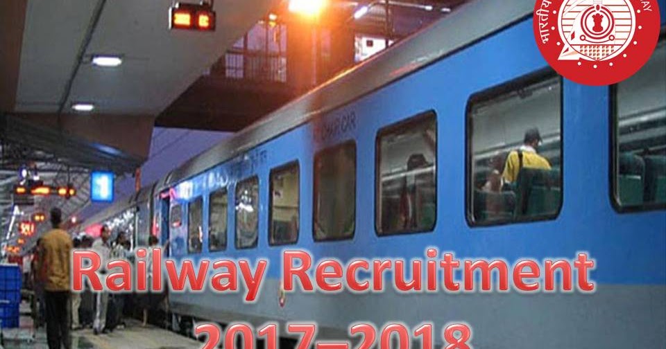 Railway Recruitment 2017–18 Announced! Download Online Application Form Now
